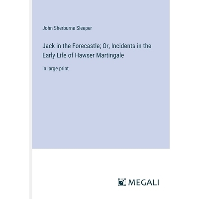 预订 Jack in the Forecastle; Or, Incidents in the Early Life of Hawser Martingale: in large print: 9783387319521