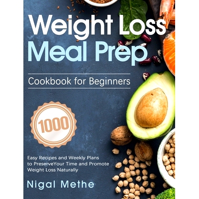 预订 Weight Loss Meal Prep Cookbook for Beginners: 1000 Easy Recipes and Weekly Plans to Preserve Your Time and Promote