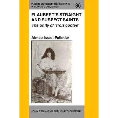 预订 Flaubert’s Straight and Suspect Saints. The Unity of ’Trois contes’.: 9789027217578