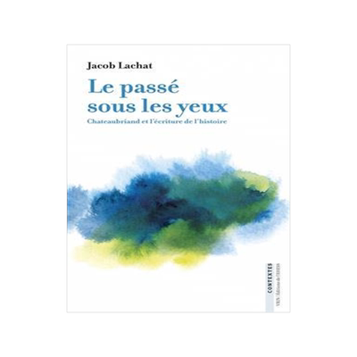[预订]Le Passe Sous Les Yeux: Chateaubriand Et l’Ecriture de l’Histoire 9782711630875