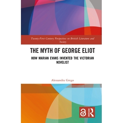 预订 The Myth of George Eliot: How Marian Evans Invented the Victorian Novelist: 9781032551128