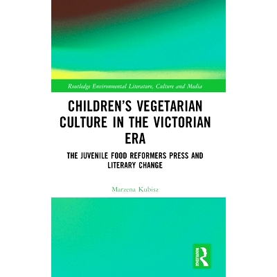 预订 Children’s Vegetarian Culture in the Victorian Era: The Juvenile Food Reformers Press and Literary Change 维多利亚