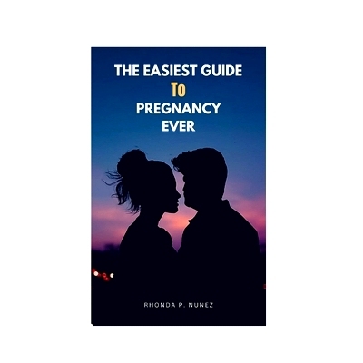 预订 The Easiest Guide To Pregnancy Ever: Managing a Pregnancy with Ease and Confidence: 9798325937149