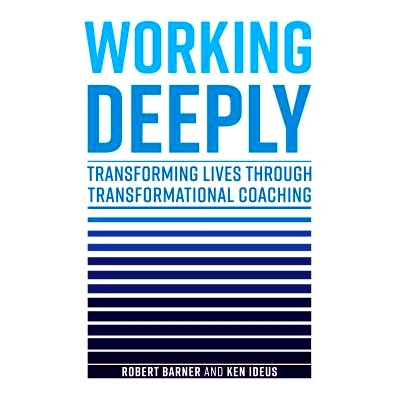 预订 Working Deeply: Transforming Lives Through Transformational Coaching 深度工作：通过转型培训改变生活: 9781787144248