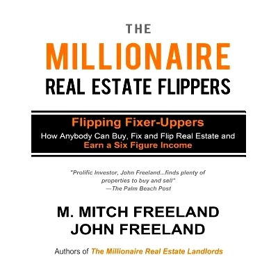 预订 The Millionaire Real Estate Flippers: FLIPPING FIXER-UPPERS: How Anybody Can Buy, Fix and Flip Real Estate and Earn