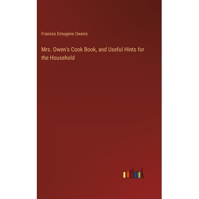 预订 Mrs. Owen’s Cook Book, and Useful Hints for the Household: 9783385401600