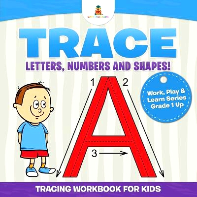 预订 Trace Letters, Numbers and Shapes! (Tracing Workbook for Kids) - Work, Play & Learn Series Grade 1 Up: 978154191010