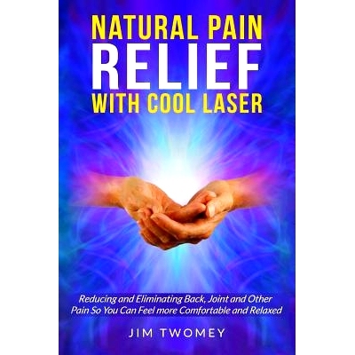 预订 Natural Pain Relief with Cool Laser: Reducing and Eliminating Back, Joint and other Pain so You Can Feel more Comfo