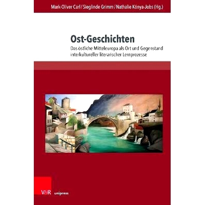 预订 Ost-Geschichten: Das östliche Mitteleuropa als Ort und Gegenstand interkultureller literarischer Lernprozesse 东部