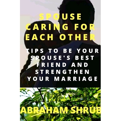 预订 Spouse Caring for Each Other: Tips to Be Your Spouse’s Best Friend and Strengthen Your Marriage: 9798849270333
