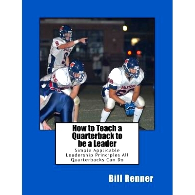 预订 How to Teach a Quarterback to be a Leader: An Easy to Understand and Implement System to Insure Your Quarterback Ca
