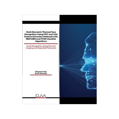 [预订]Multi Biometric Thermal Face Recognition Using FWT and LDA Feature Extraction Methods with RBM DBN a 9781636480831