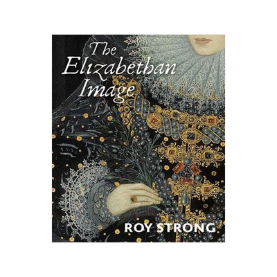 [预订]Elizabethan Image - An Introduction To English Portrait, The 9780300260595