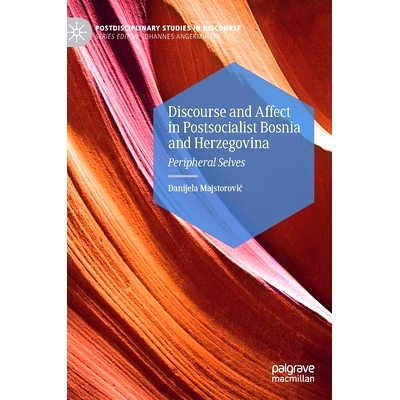 预订 Discourse and Affect in Postsocialist Bosnia and Herzegovina: Peripheral Selves 后社会主义波黑的话语与影响：外围的