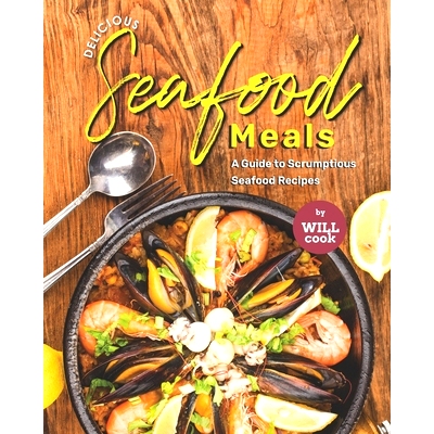 预订 Delicious Seafood Meals: A Guide to Scrumptious Seafood Recipes: 9798473823844