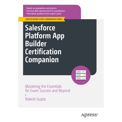 预订 Salesforce Platform App Builder Certification Companion Mastering the Essentials for Exam Success and Beyond 销售力