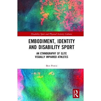 预订 Embodiment, Identity and Disability Sport: An Ethnography of Elite Visually Impaired Athletes 具体化、身份与残疾运