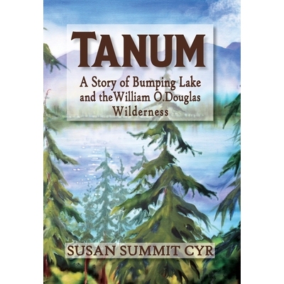 预订 Tanum: A Story of Bumping Lake and the William O. Douglas Wilderness 9780578985305
