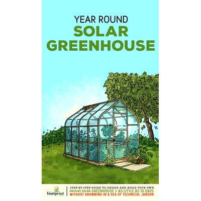 预订 Year Round Solar Greenhouse: Step-By-Step Guide to Design And Build Your Own Passive Solar Greenhouse in as Little