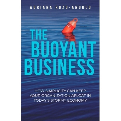 预订 The Buoyant Business: How Simplicity Can Keep Your Organization Afloat In Today’s Stormy Economy: 9781952779473