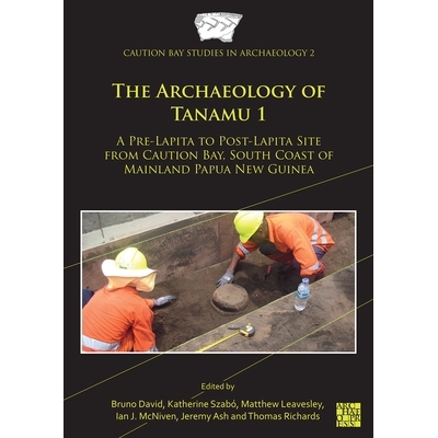 预订 The Archaeology of Tanamu 1: A Pre-Lapita to Post-Lapita Site from Caution Bay, South Coast of Mainland Papua New G