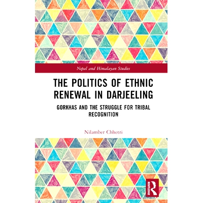预订 The Politics of Ethnic Renewal in Darjeeling: Gorkhas and the Struggle for Tribal Recognition 大吉岭的民族复兴政治