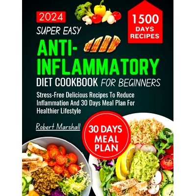 预订 Super Easy Anti-inflammatory Diet cookbook for beginners 2024: stress- free delicious recipes to reduce inflammatio