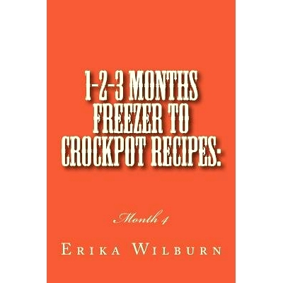 预订 1-2-3 Months Freezer to Crockpot Recipes: Month 4: 9781518738456