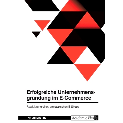 预订 Erfolgreiche Unternehmensgründung im E-Commerce. Realisierung eines prototypischen E-Shops: 9783389023570