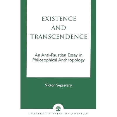 预订 Existence and Transcendence: An Anti-Faustian Study in Philosophical Anthropology: 9780761821472