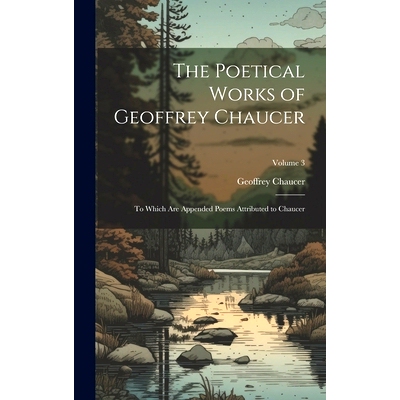 预订 The Poetical Works of Geoffrey Chaucer: To Which Are Appended Poems Attributed to Chaucer; Volume 3: 9781020749896