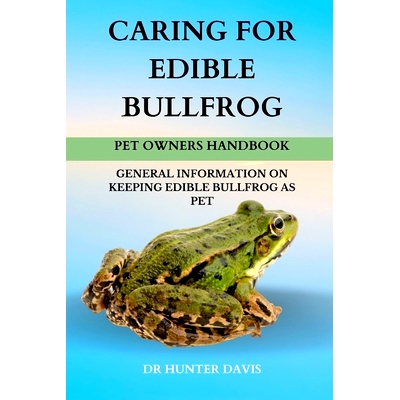 预订 Caring for Edible Bullfrog: General Information on Keeping Edible Bullfrog as Pet: 9798320029450
