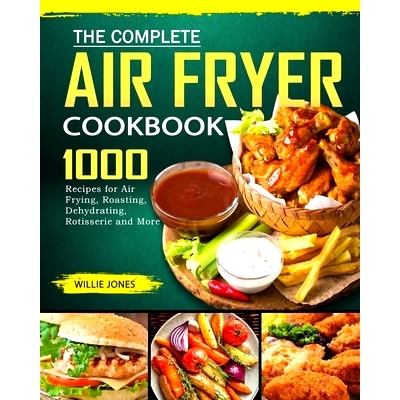 预订 The Complete Air Fryer Cookbook: 1000 Recipes for Air Frying, Roasting, Dehydrating, Rotisserie and More: 978180244