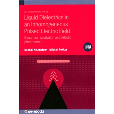 预订 Liquid Dielectrics in an Inhomogeneous Pulsed Electric Field (Second Edition): Dynamics, cavitation and related phe