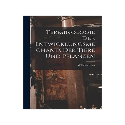 [预订]Terminologie der Entwicklungsmechanik der Tiere und Pflanzen 9781018892764