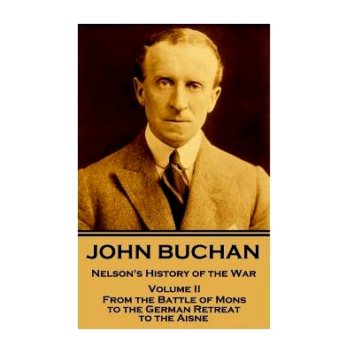 预订 John Buchan - Nelson’s History of the War - Volume II (of XXIV): From the Battle of Mons to the German Retreat to