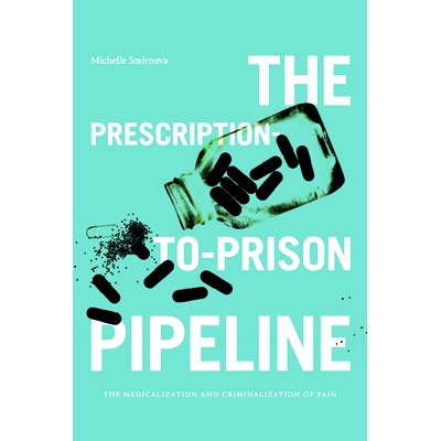 预订 The Prescription-to-Prison Pipeline: The Medicalization and Criminalization of Pain 从处方到监狱的管道：疼痛的医学