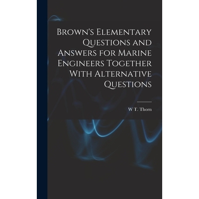 预订 Brown’s Elementary Questions and Answers for Marine Engineers Together With Alternative Questions 9781018045047