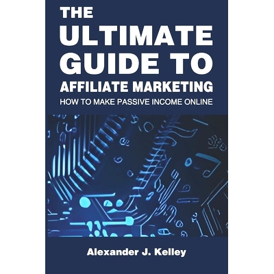 预订 The Ultimate Guide to Affiliate Marketing: How to Make Passive Income Online: 9798388575784
