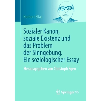 预订 Sozialer Kanon, soziale Existenz und das Problem der Sinngebung. Ein soziologischer Essay: Herausgegeben von Christ
