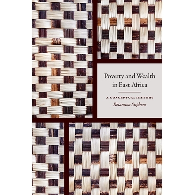 预订 Poverty and Wealth in East Africa: A Conceptual History 东非的贫困与财富：概念史: 9781478016199