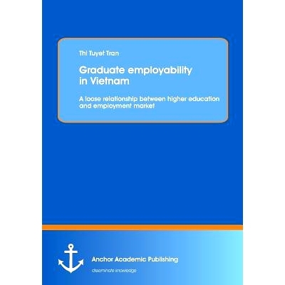 预订 Graduate employability in Vietnam: A loose relationship between higher education and employment market: 97839548925