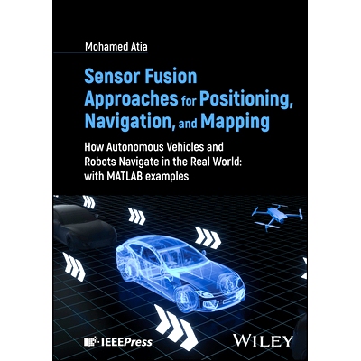 预订 Sensor Fusion Approaches for Positioning, Navigation, and Mapping: How Autonomous Vehicles and Robots Navigate in t
