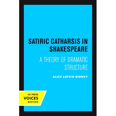 预订 Satiric Catharsis in Shakespeare: A Theory of Dramatic Structure 莎士比亚的讽刺宣泄：戏剧结构理论: 9780520325548