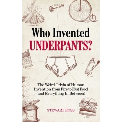 预订 Who Invented Underpants?: The Weird Trivia of Human Invention, from Fire to Fast Food (and Everything in Between):