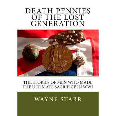 预订 Death Pennies of the Lost Generation: The stories of men who made the ultimate sacrifice in WWI: 9781978349315