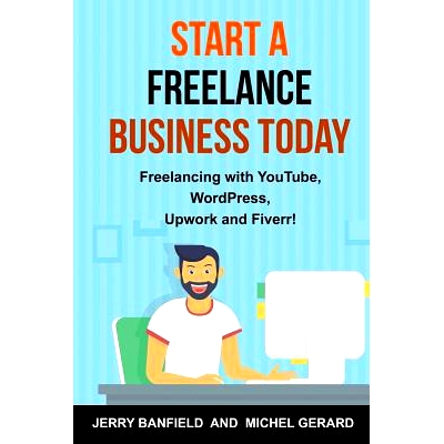 预订 Start a Freelance Business Today: Freelancing with YouTube, WordPress, Upwork and Fiverr!: 9781535090278