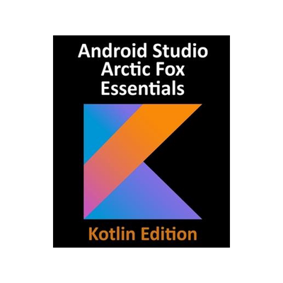 [预订]Android Studio Arctic Fox Essentials - Kotlin Edition: Developing Android Apps Using Android Studio  9781951442330