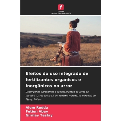 预订 Efeitos do uso integrado de fertilizantes orgânicos e inorgânicos no arroz: Desempenho agronómico e socioeconóm