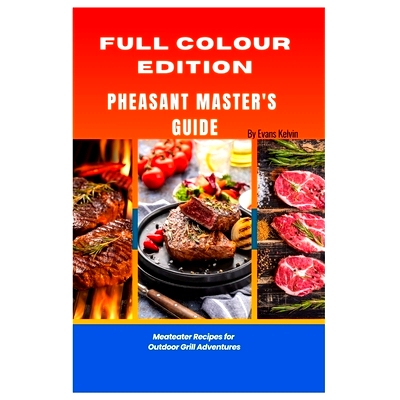 预订 Pheasant Master’s Guide: Meateater Recipes for Outdoor Grill Adventures 野鸡饲养者指南: 9798325583803